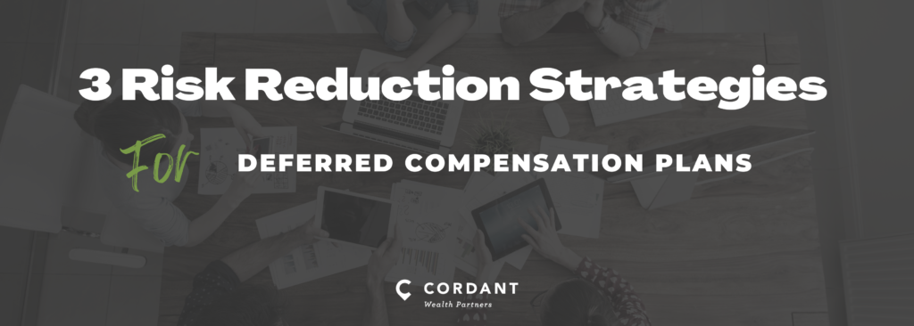 Three Risk Reduction Strategies for Deferred Compensation Plans